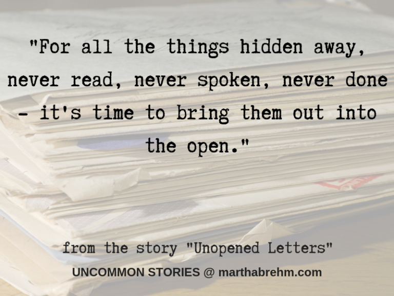 Don't miss the important things - Uncommon Stories - Unopened Letters